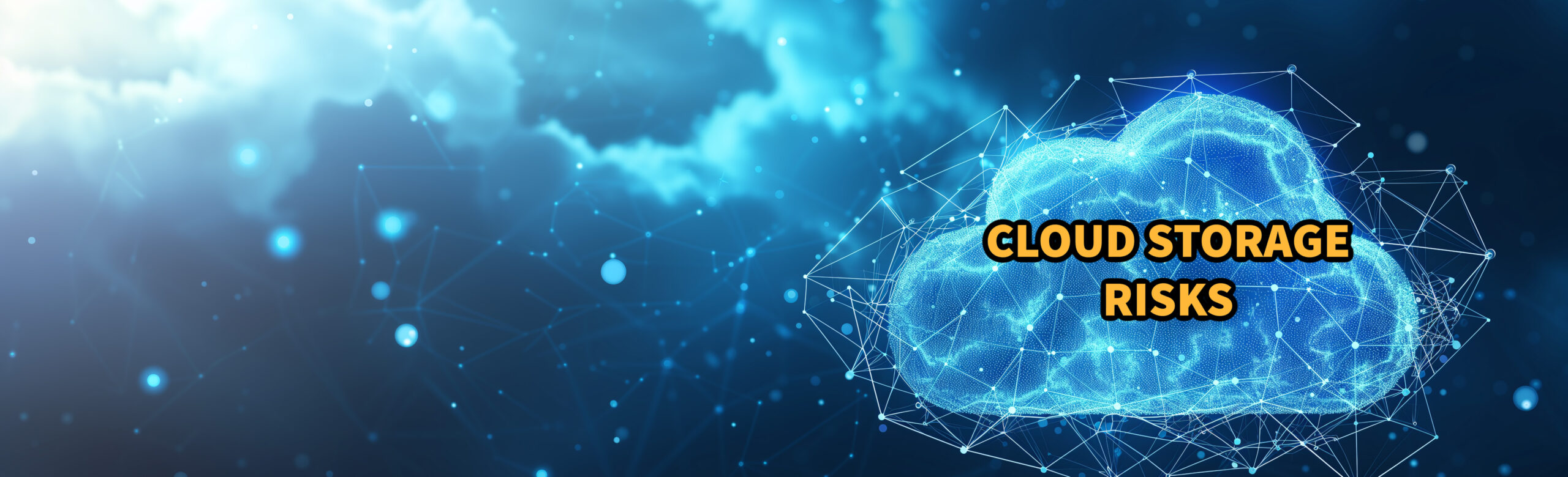 Cloud Storage Risks - Is The Cloud A Safe Place To Store Your Data?